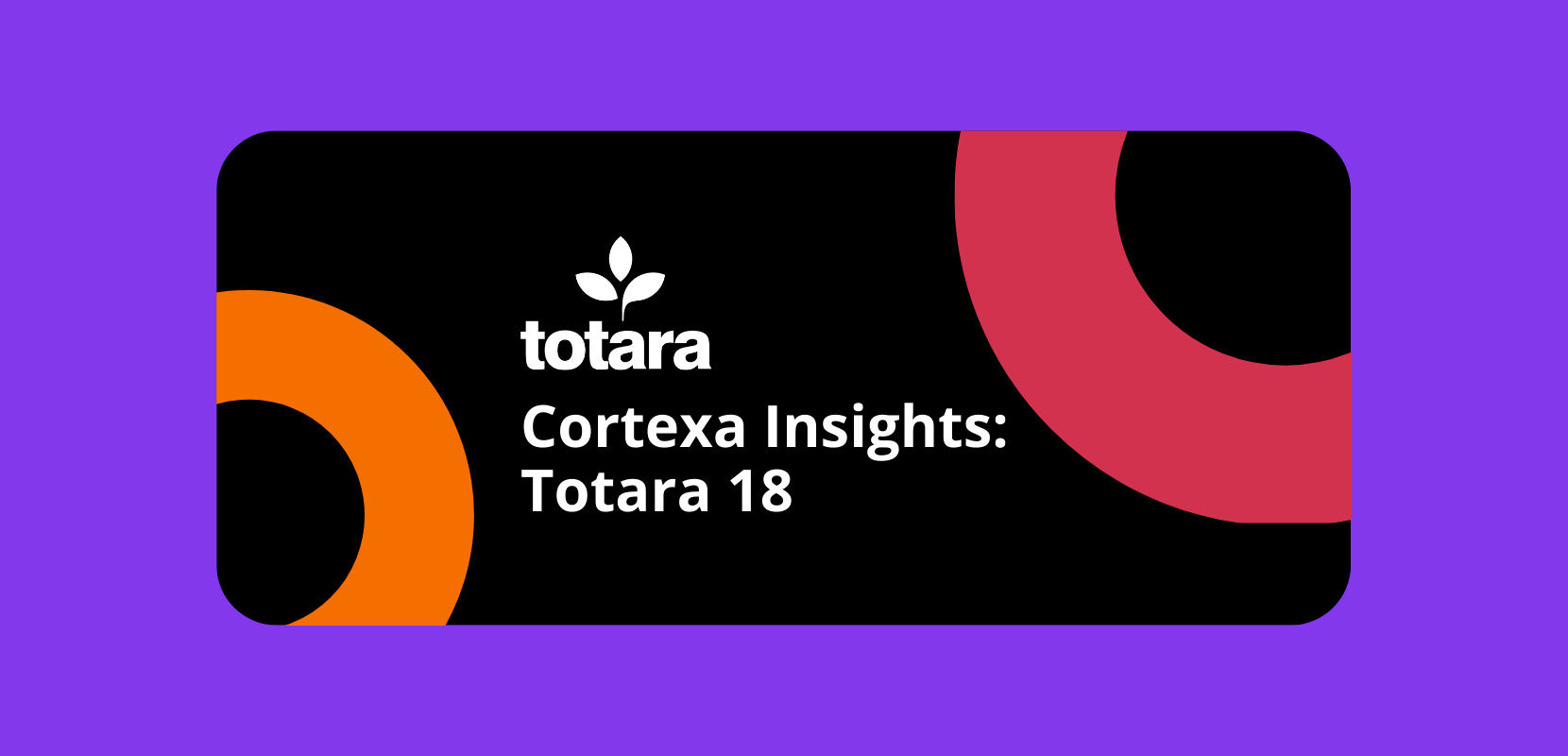 Cortexa insights: Totara 18 - cortexa.co.uk